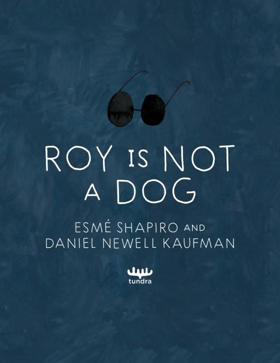 Roy Is Not a Dog by Esmé Shapiro and Daniel Newell Kaufman ...